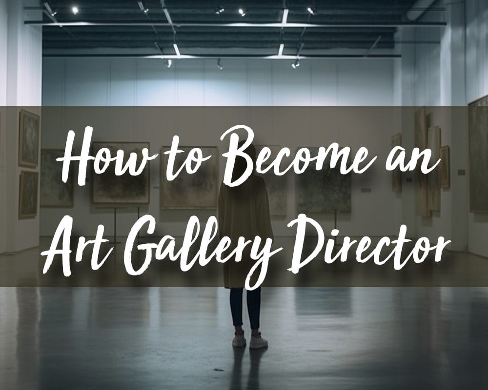 How to Become an Art Gallery Director? - The Arty Teacher